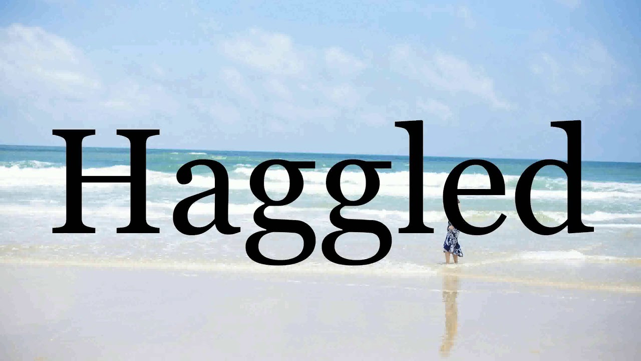 How To Pronounce Haggled🌈🌈🌈🌈🌈🌈Pronunciation Of Haggled - YouTube