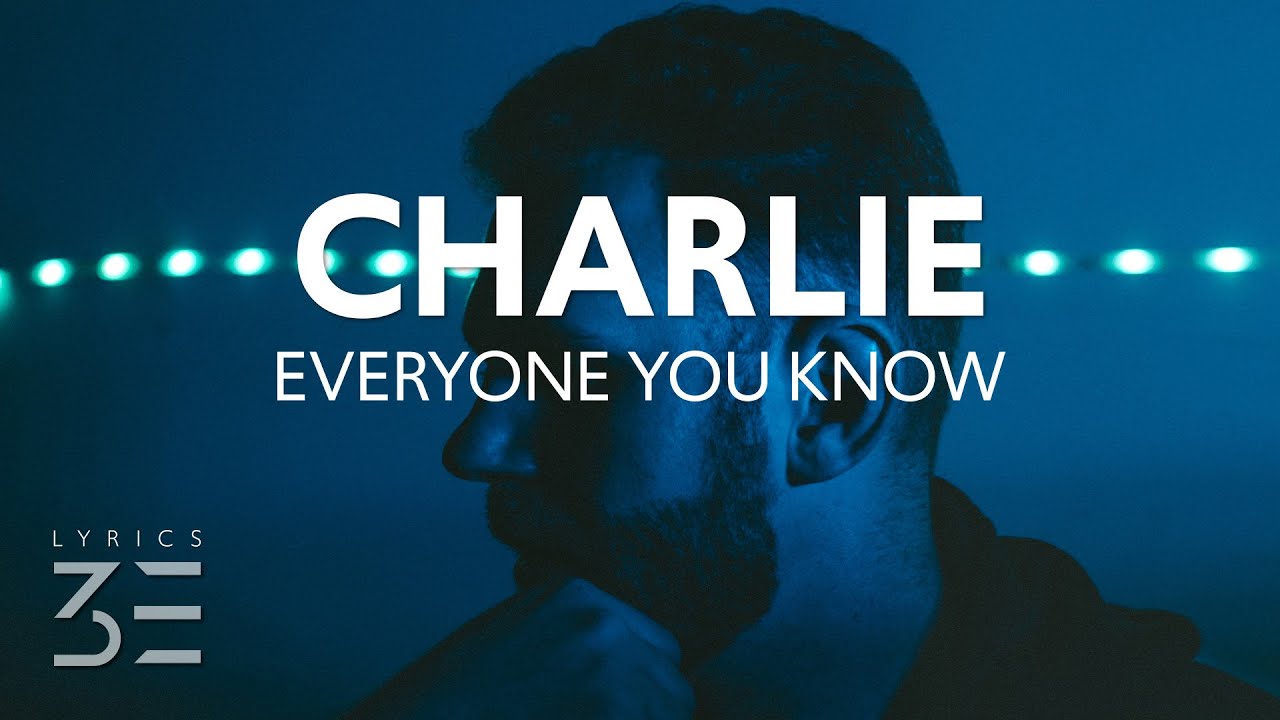 Everyone You Know - Charlie (Lyrics) - YouTube