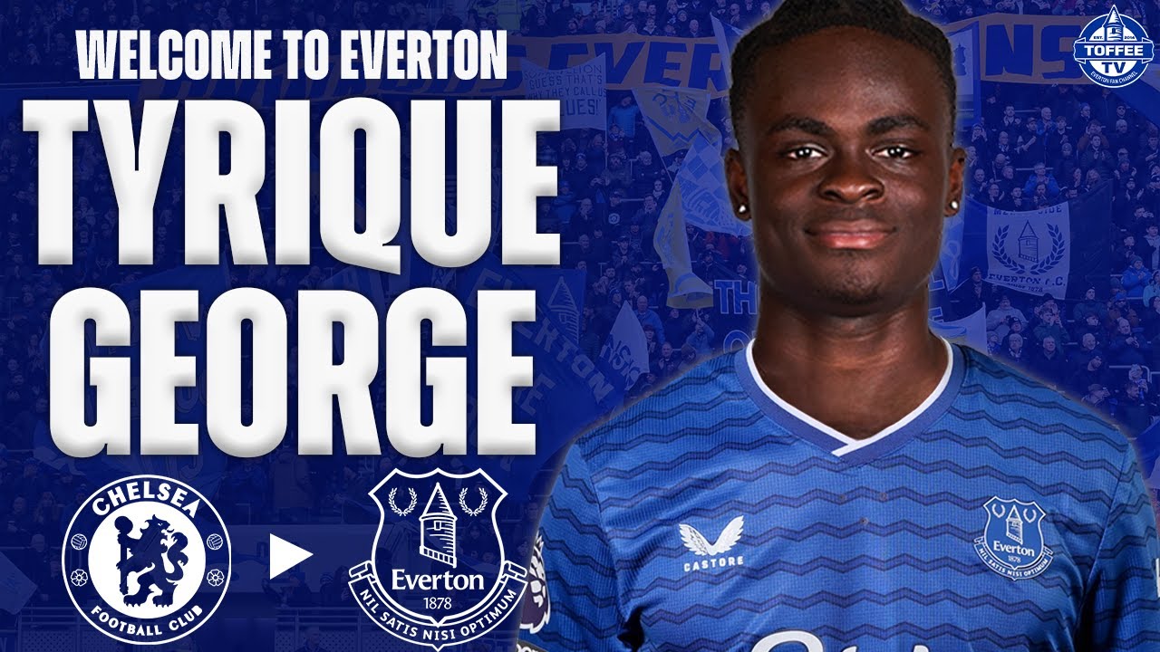 EVERTON SIGN TYRIQUE GEORGE FROM CHELSEA! - YouTube