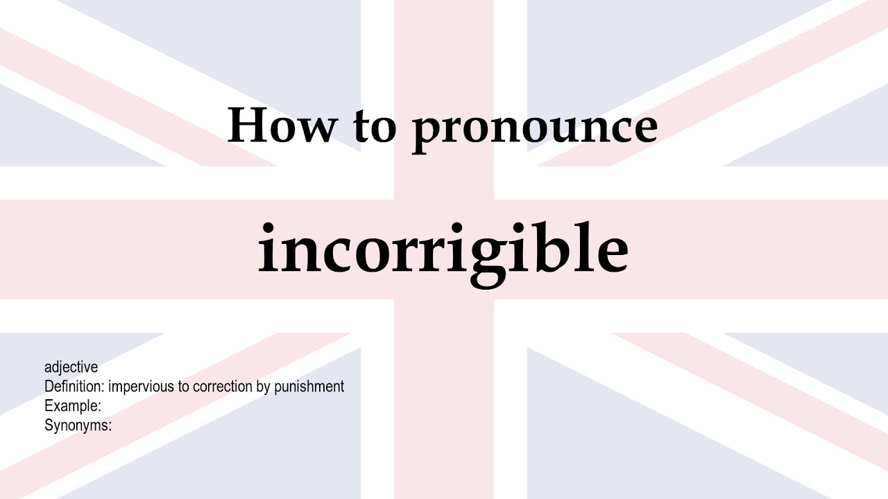 How to pronounce 'incorrigible' + meaning - YouTube