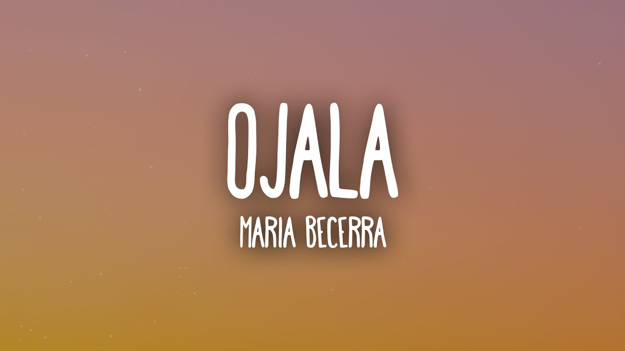 Maria Becerra - OJALA (Letra/Lyrics) - YouTube Music