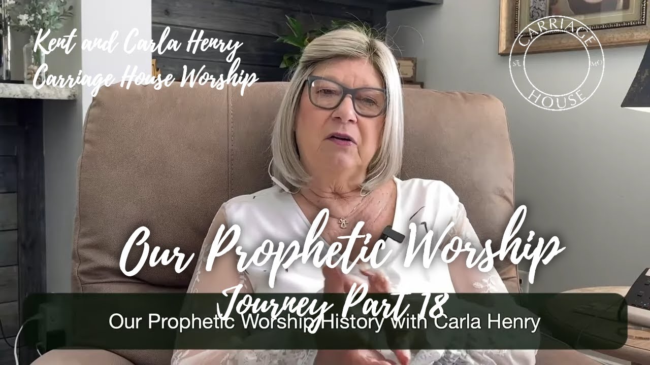 KENT AND CARLA HENRY | 5-16-23 OUR PROPHETIC WORSHIP JOURNEY PART 18 ...