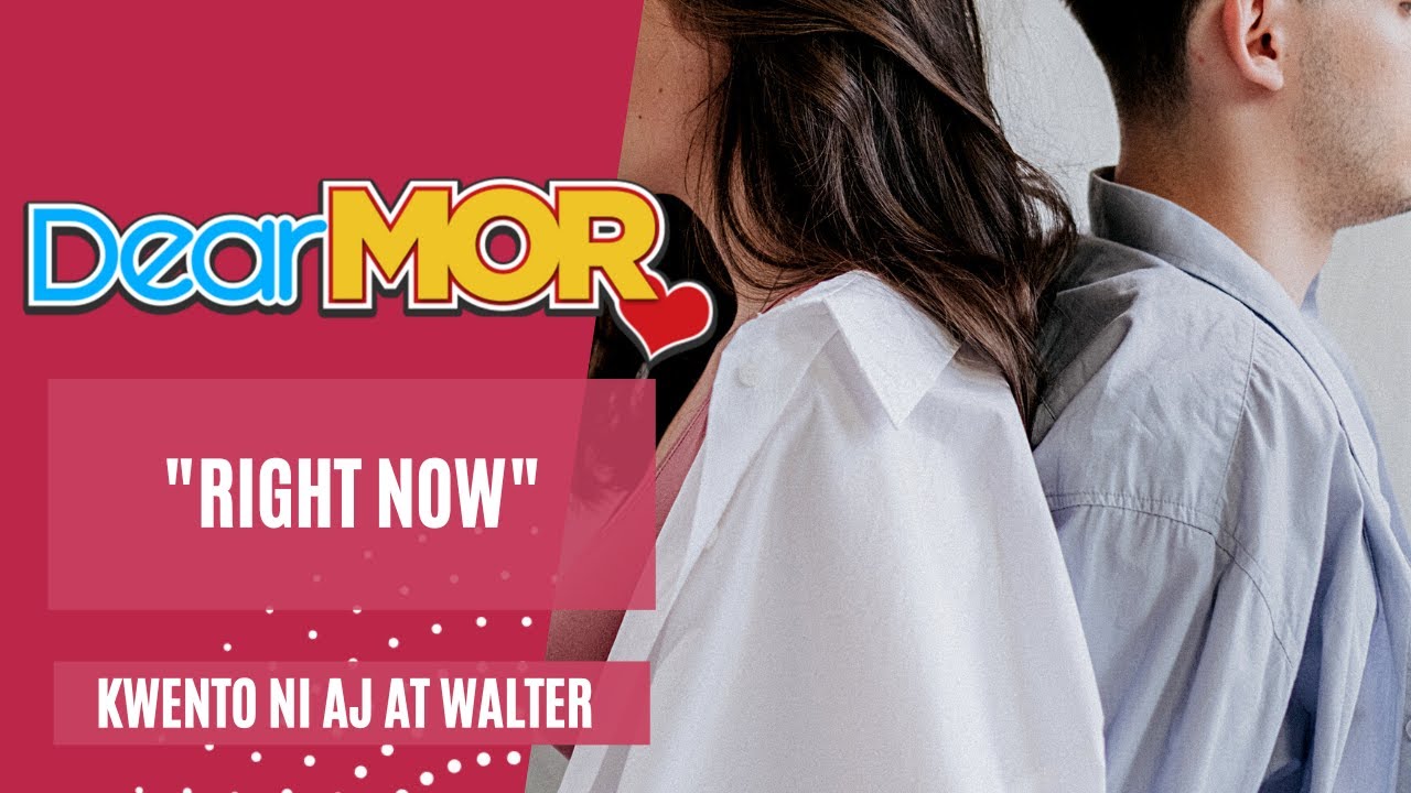 Dear MOR Presents: "Right Now" Kwento Ni AJ and Walter - YouTube