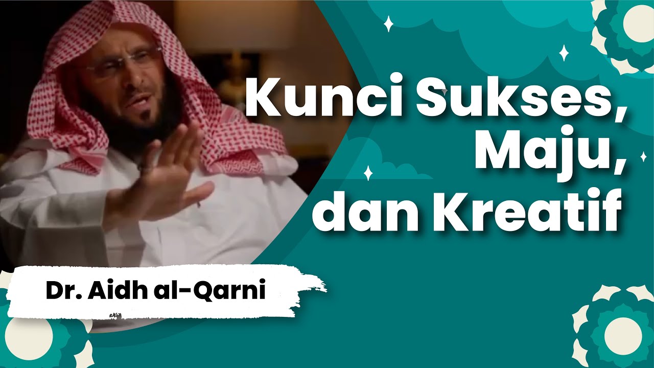 Kunci Sukses, Maju dan Kreatif - Dr Aidh al-Qarni - YouTube