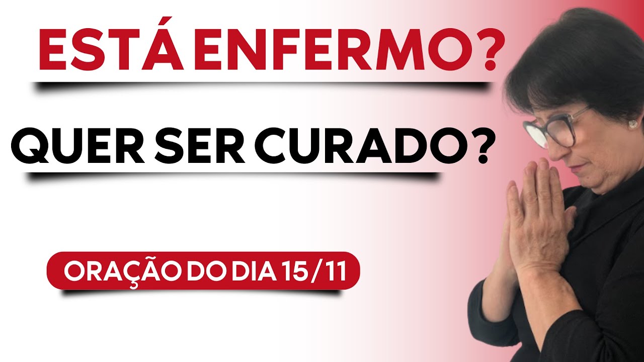 Oração do dia 15/11 - Está Enfermo? Quer Ser Curado? - YouTube