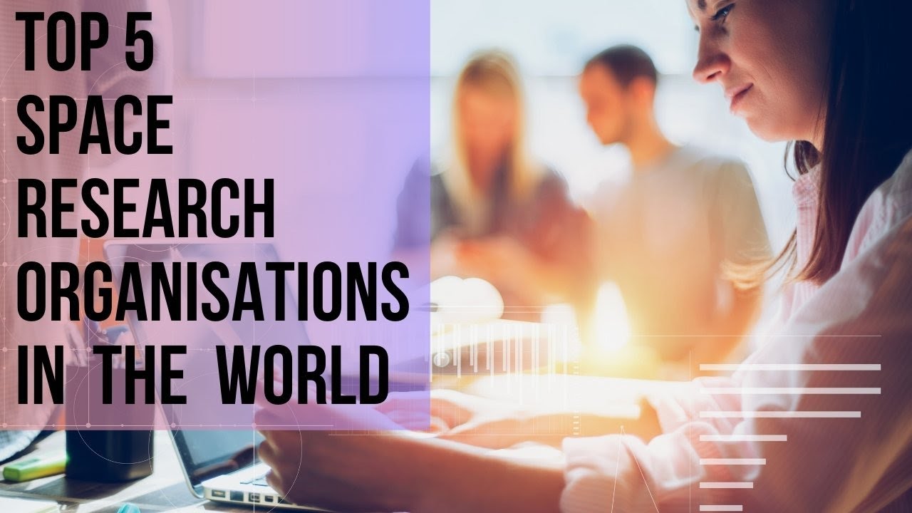 Top 5 Space Research Organizations In The World - YouTube