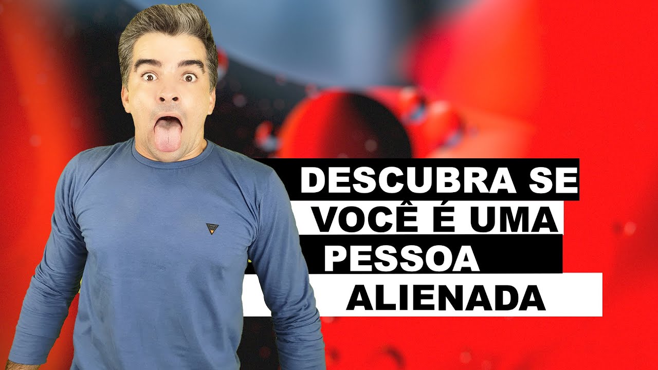 VOCÊ É UMA PESSOA ALIENADA? DESCUBRA AGORA! - YouTube