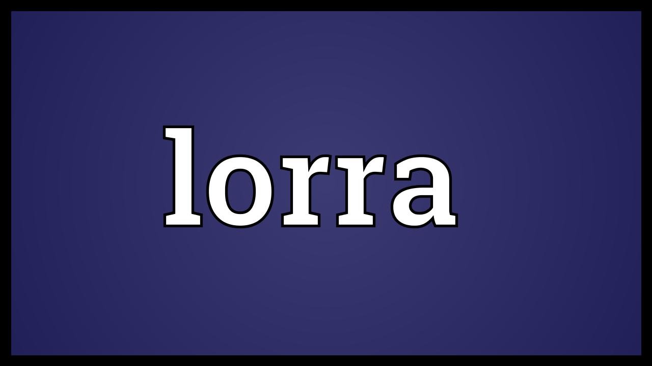 Lorra Meaning - YouTube