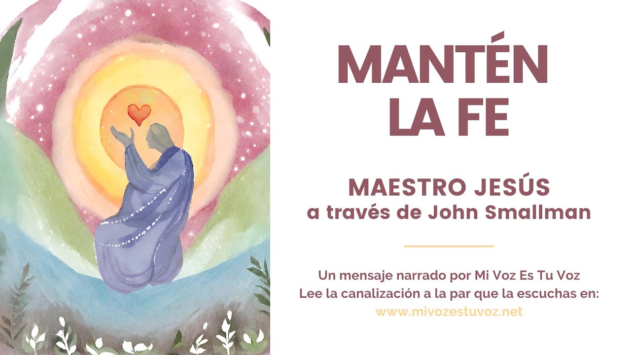 MANTÉN LA FE | El maestro Jesús a través de John Smallman - YouTube