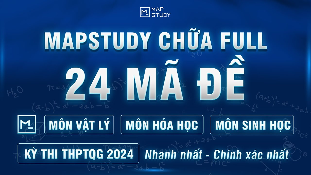 TRA CỨU ĐÁP ÁN MÔN VẬT LÝ - MÔN HÓA HỌC - MÔN SINH HỌC - ĐỀ THI CHÍNH THỨC NĂM 2024 | Mapstudy ...