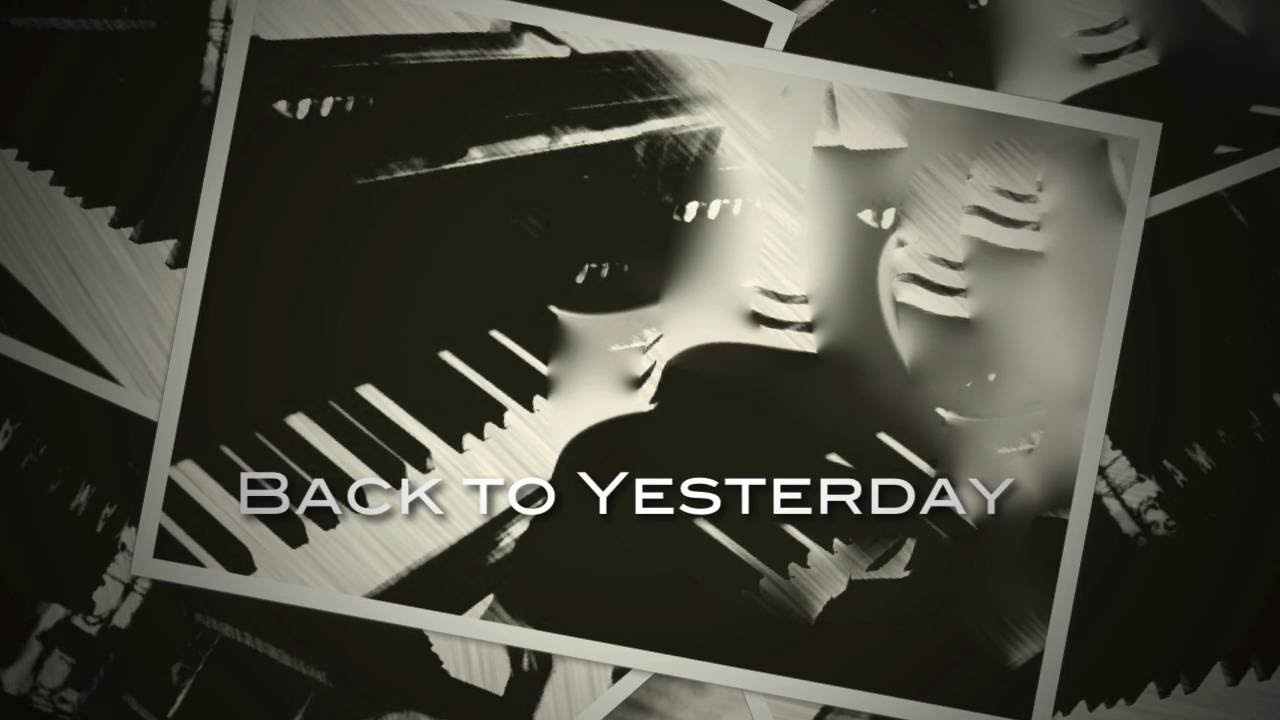Back to Yesterday - YouTube