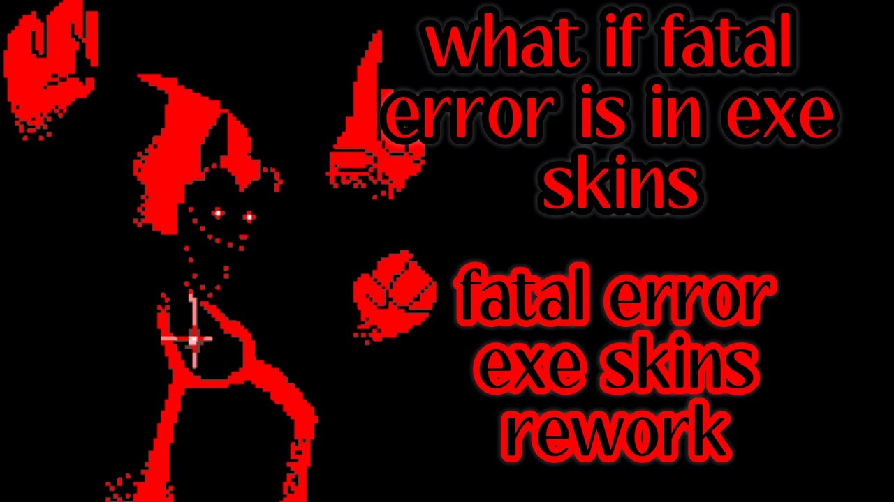 what if fatal error was in exe skins rework #pillarchase2 #sonicexe ...