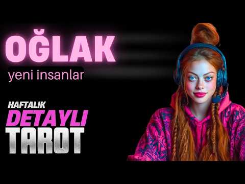 Oğlak Burcu Haftalık - Yeni İnsanlar