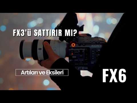 Sinema Kamerasına Geçiş Sony FX6 Artıları ve Eksileri | FX3 Karşılaştırma