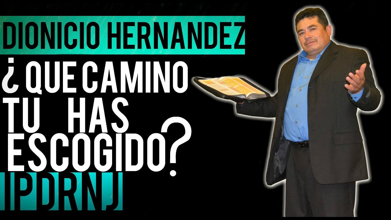 ¿Que Camino Tu Has Escogido? (Pastor: Dionicio Hernandez) - YouTube