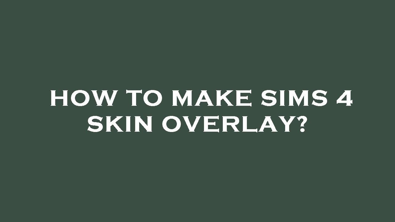 How to make sims 4 skin overlay? - YouTube
