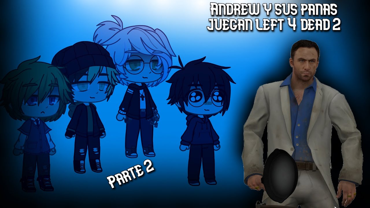 Andrew y sus panas juegan left 4 dead 2 parte 2😄 - YouTube
