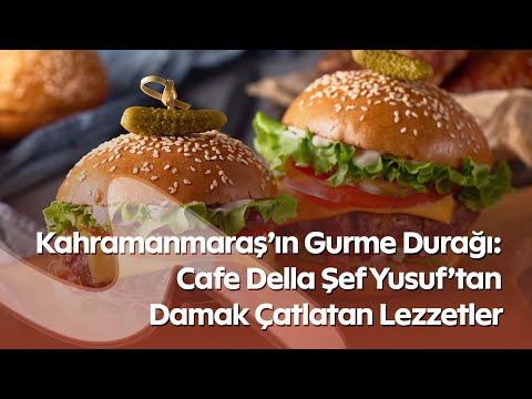 Kahramanmaraş’ın Gurme Durağı: Cafe Della Şef Yusuf’tan Damak Çatlatan Lezzetler