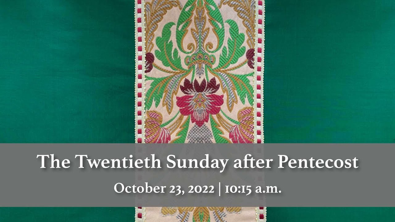 October 23, 2022 | 10:15 a.m. | The Twentieth Sunday after Pentecost ...