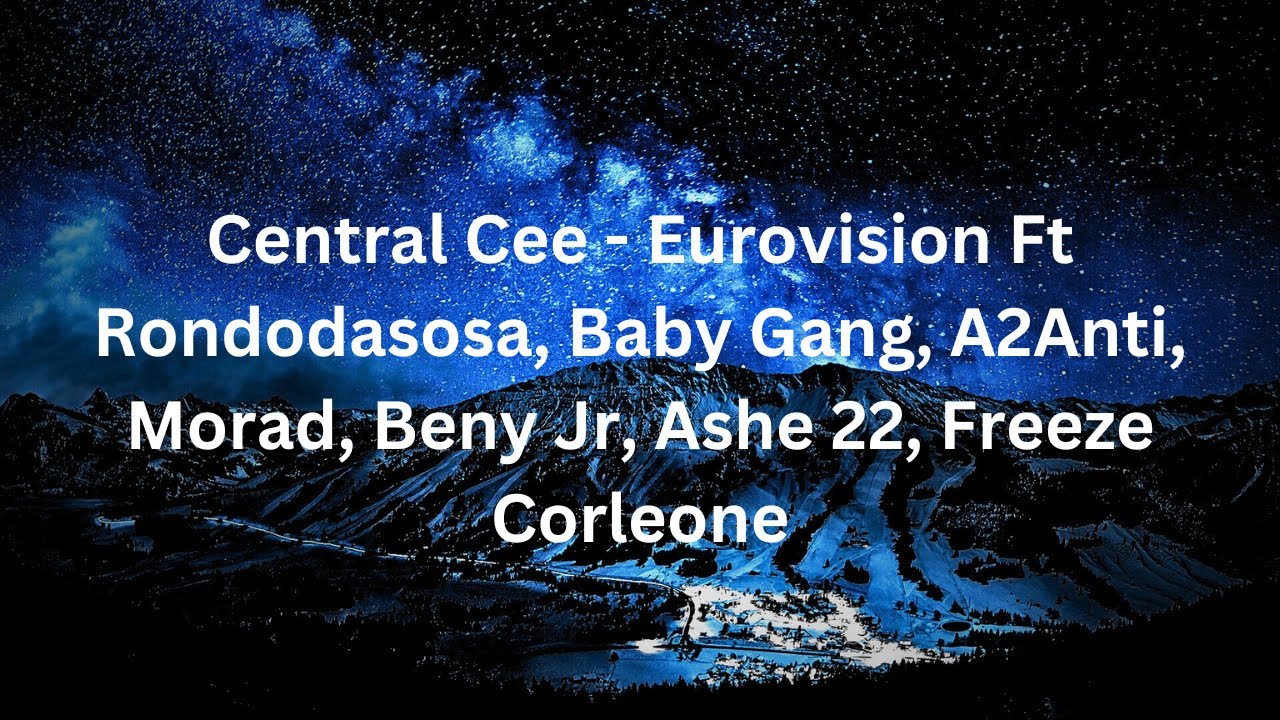 Central Cee - Eurovision Ft Rondodasosa, Baby Gang, A2Anti, Morad, Beny ...