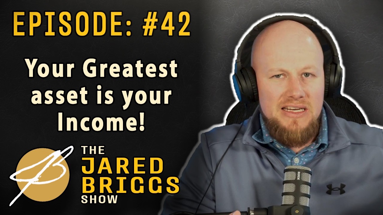 Your Greatest Asset is your Personal Income - Episode 42 - Jared Briggs ...