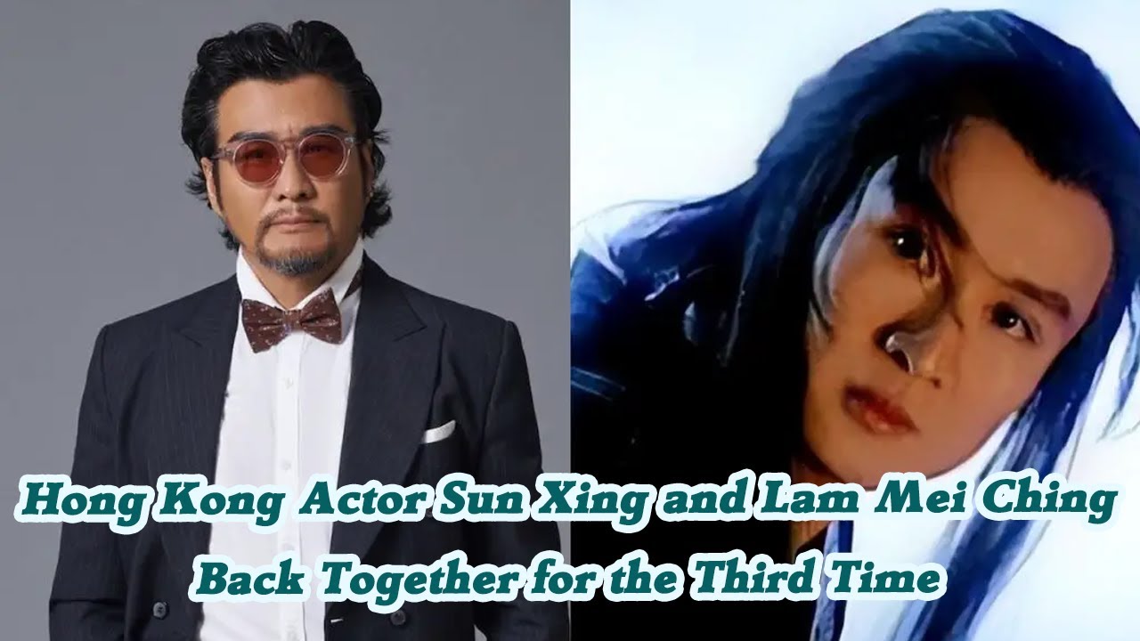 Hong Kong Actor Sun Xing and His Malaysian Ex Lam Mei Ching Back Together for the Third Time ...