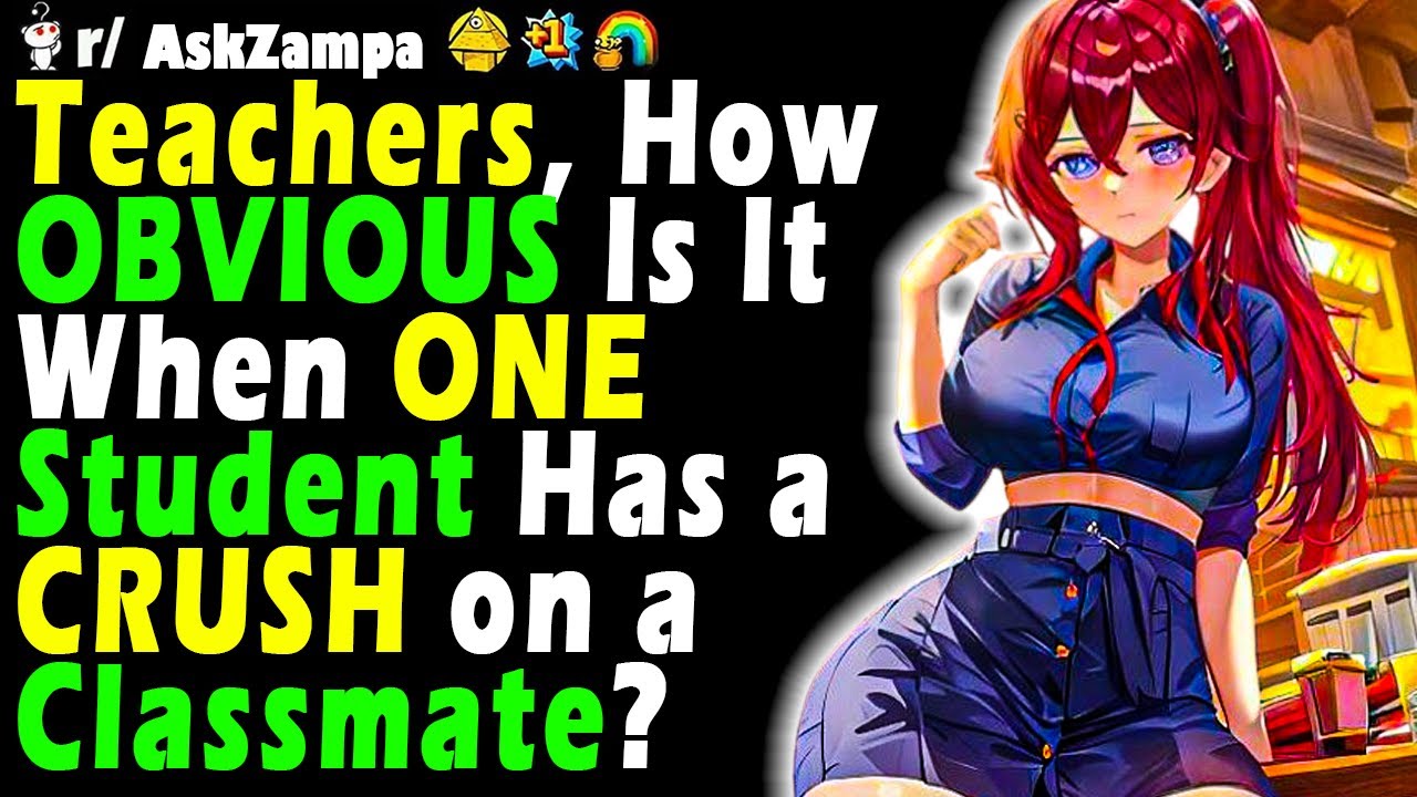 Teachers, How OBVIOUS Is It When ONE Student Has a CRUSH on a Classmate ...