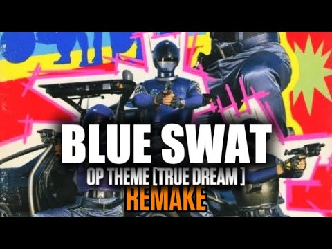 🎶Blue SWAT | OP | TRUE DREAM | REMAKE - YouTube