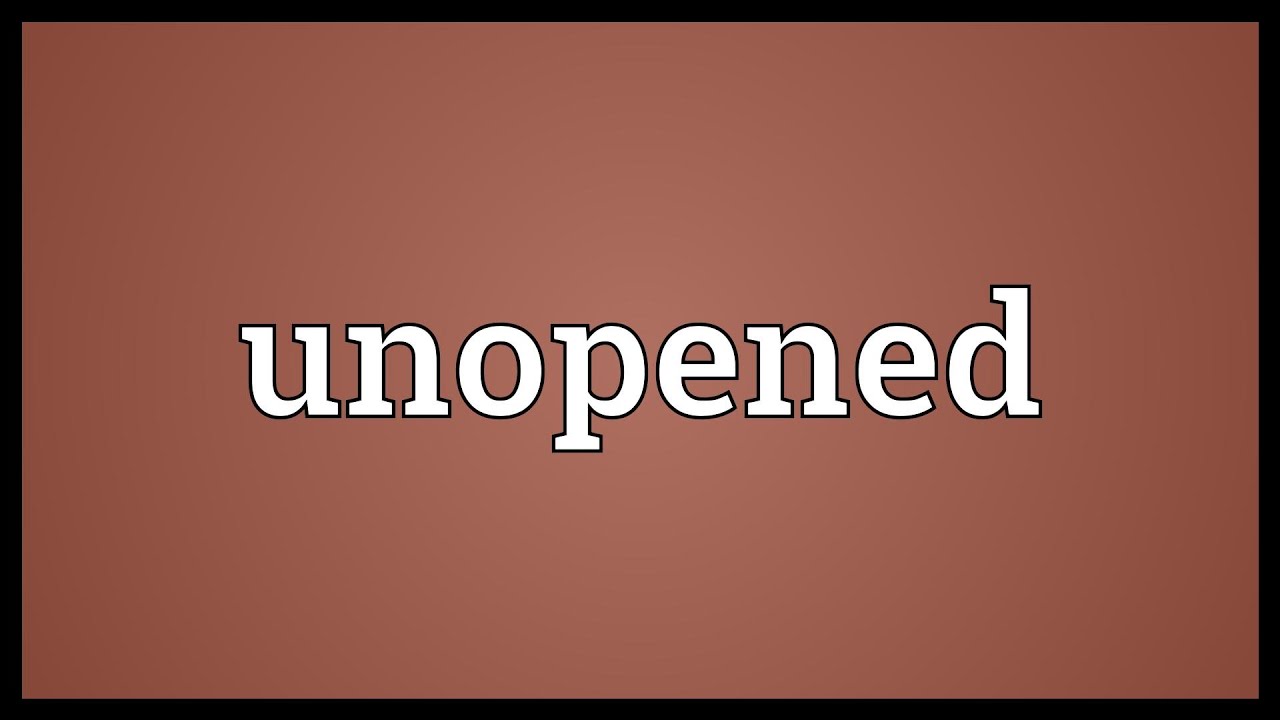 Unopened Meaning - YouTube