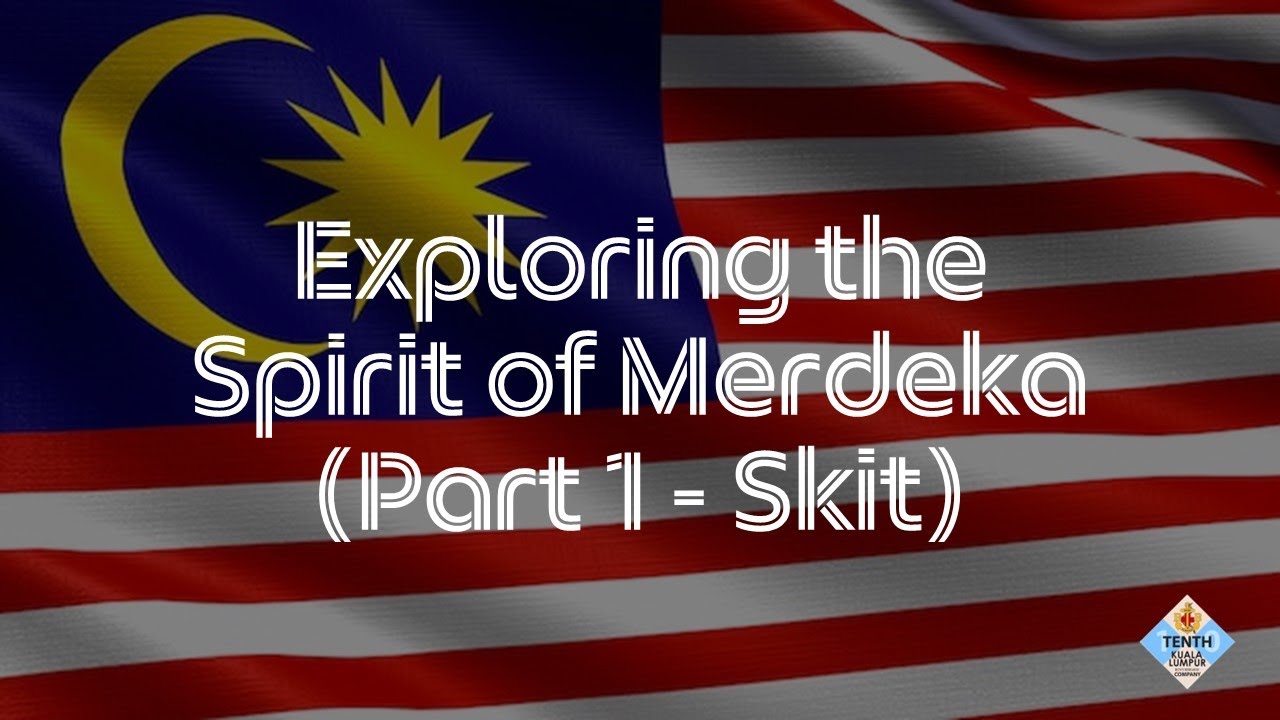 Exploring the Spirit of Merdeka (Part 1 - Skit) | 10thKLBB - YouTube