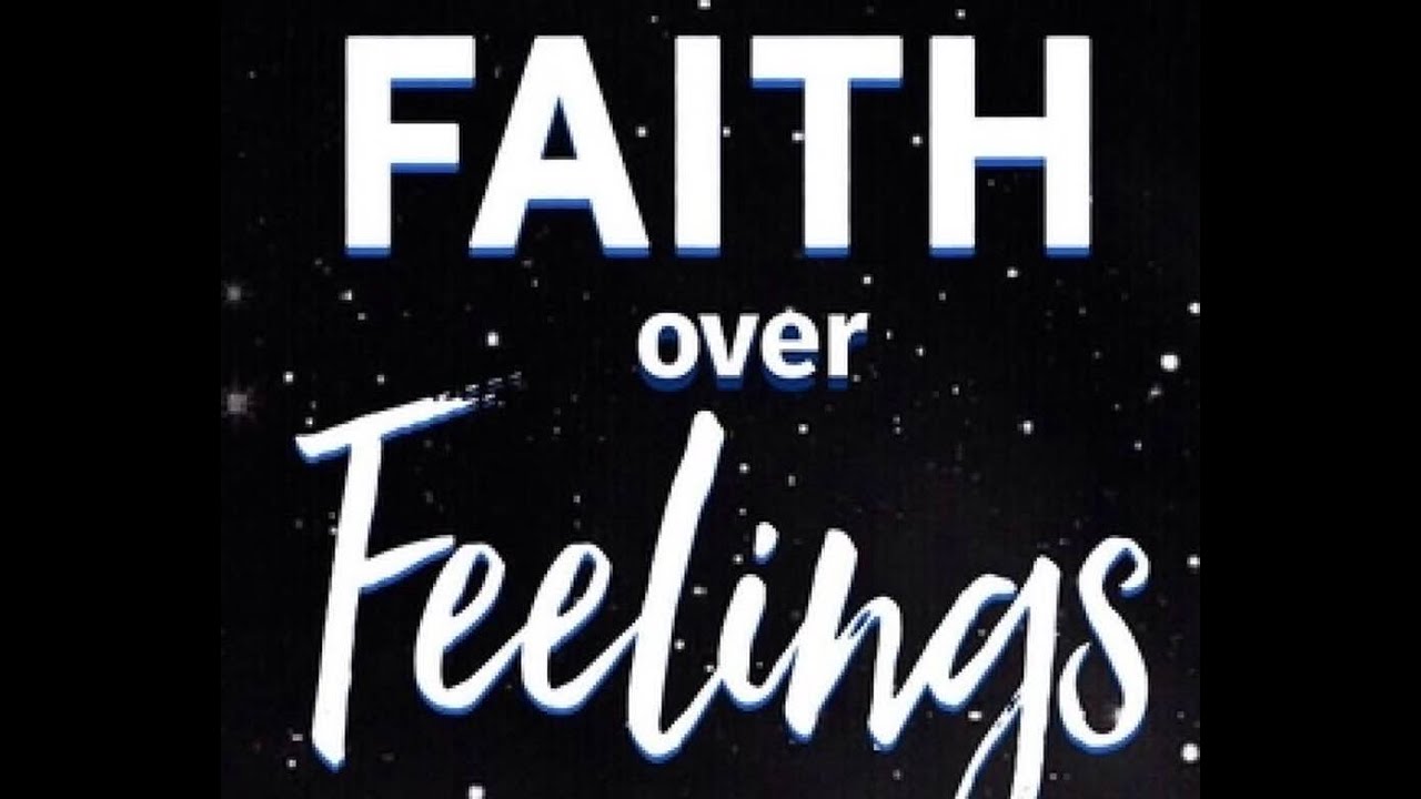 9 7 22 Faith Over Feelings - YouTube