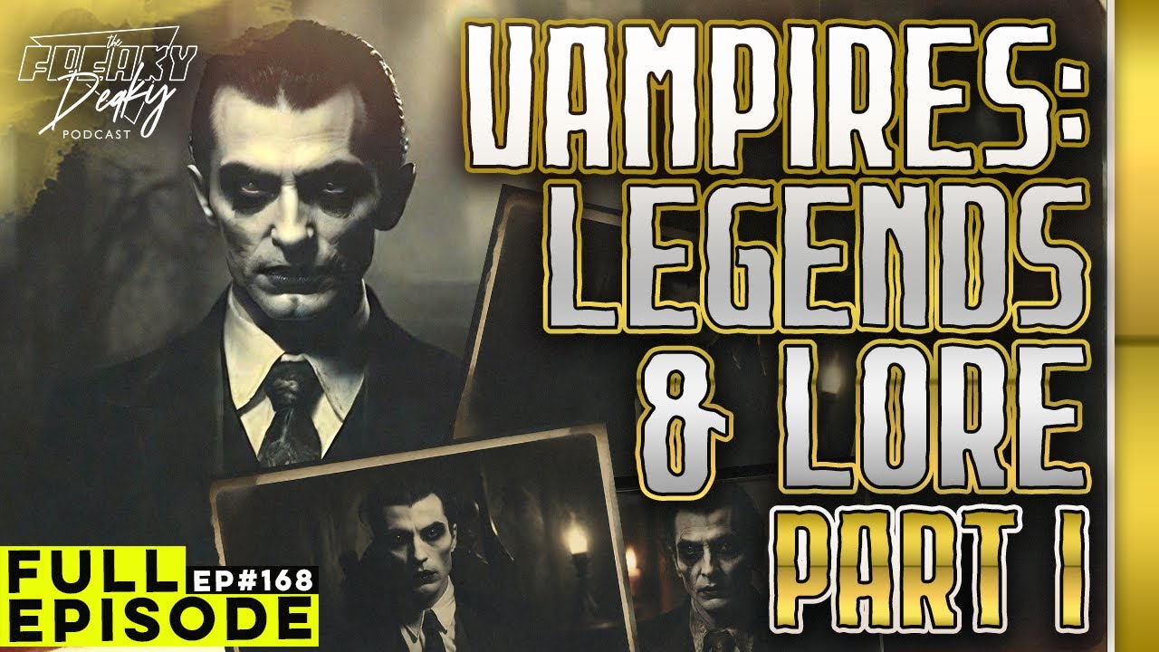 EP.169 | Vampires Pt. 1 | A Look Into Vampire Legends & Lore Throughout ...