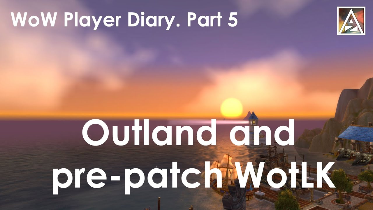 WoW Player Diary, Part 5. Outland and pre-patch WotLK - YouTube