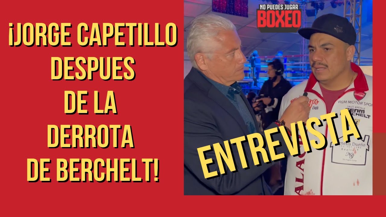 ¡Jorge Capetillo DESPUES de la DERROTA de BERCHELT! - YouTube