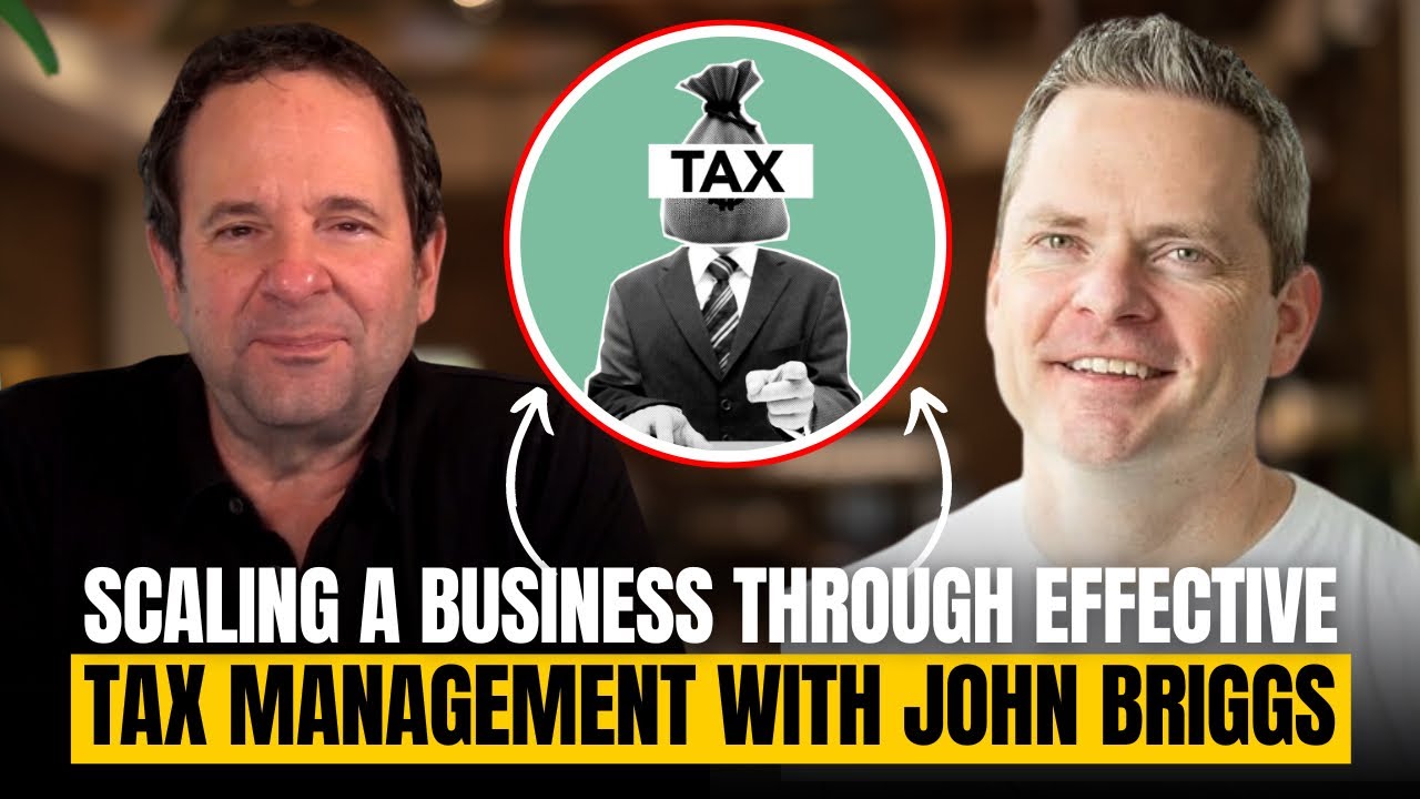 Scaling a Business Through Effective Tax Management with John Briggs ...