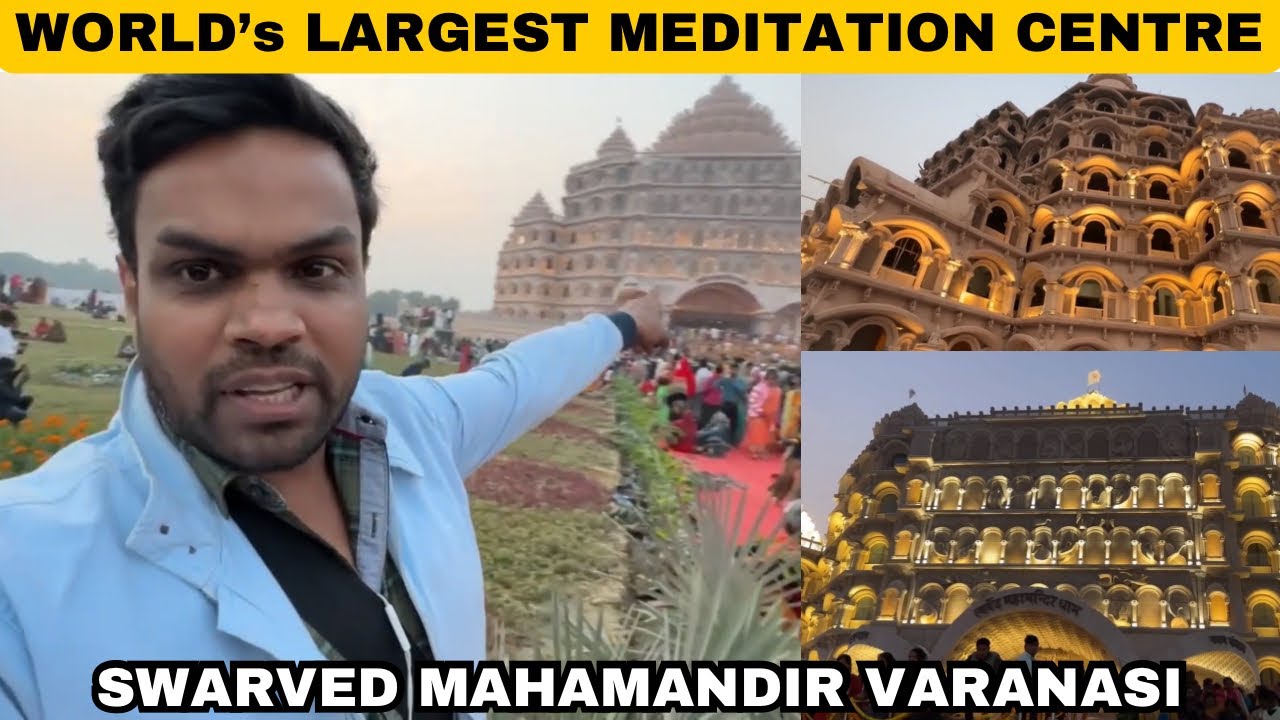 Swarved Mahamandir Dham Varanasi | World’s Biggest Meditation Centre In ...