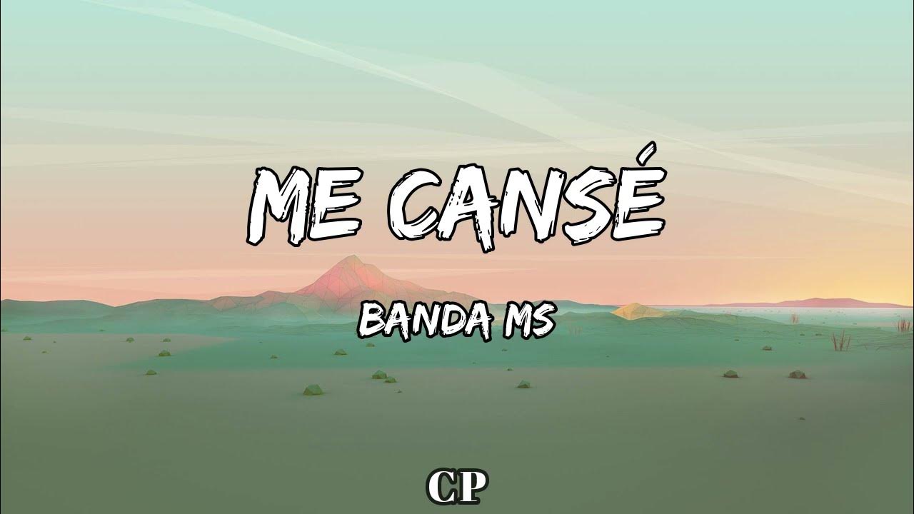 Banda MS - Me Cansé (LETRAS) - YouTube