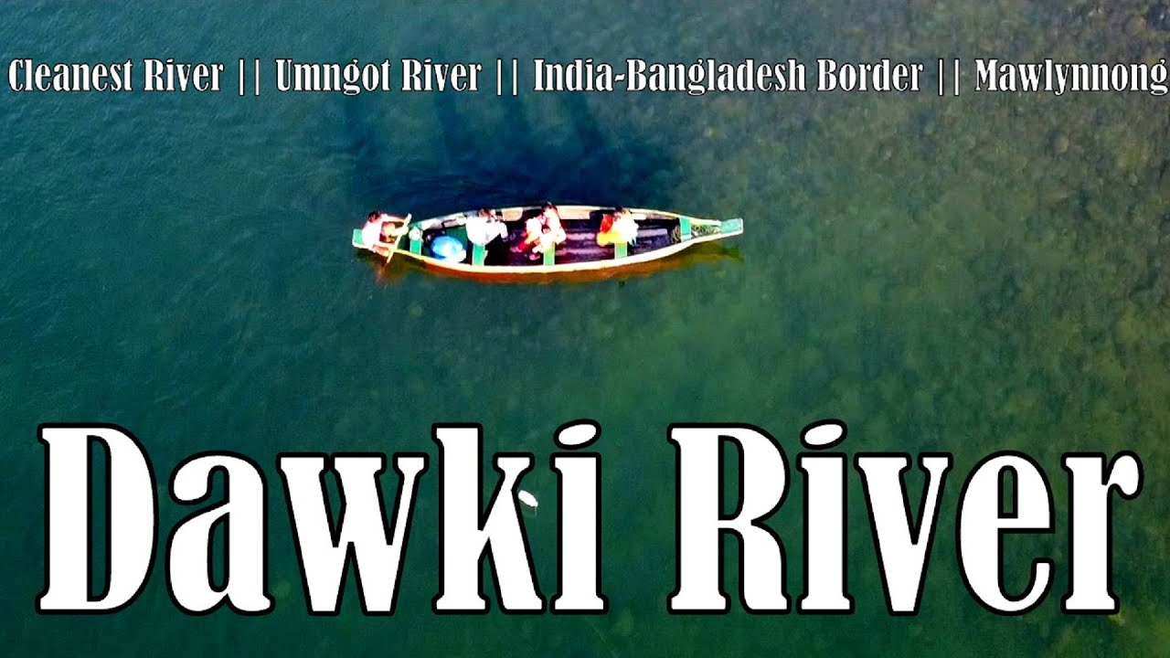 Dawki River || Cleanest River in Asia || Mawlynnong || Cleanest Village ...
