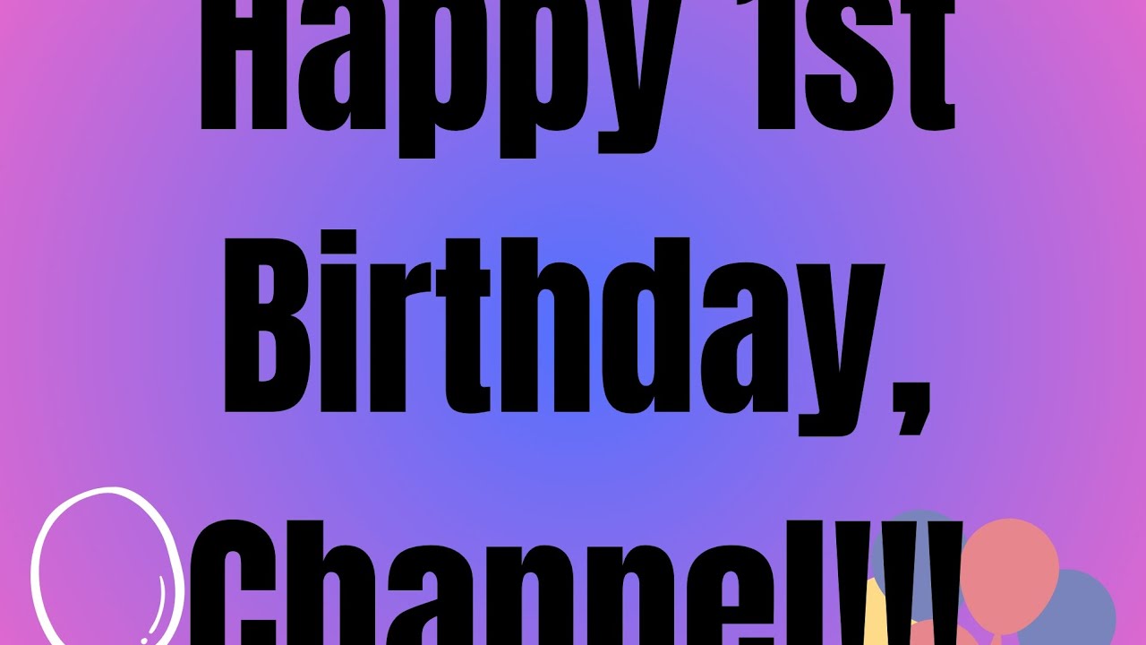 Happy 1st Birthday Channel - YouTube