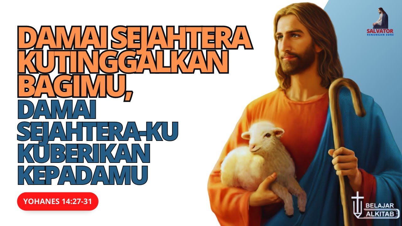 Damai sejahtera Kutinggalkan bagimu, renungan sore 9 Mei 2023, Yohanes ...