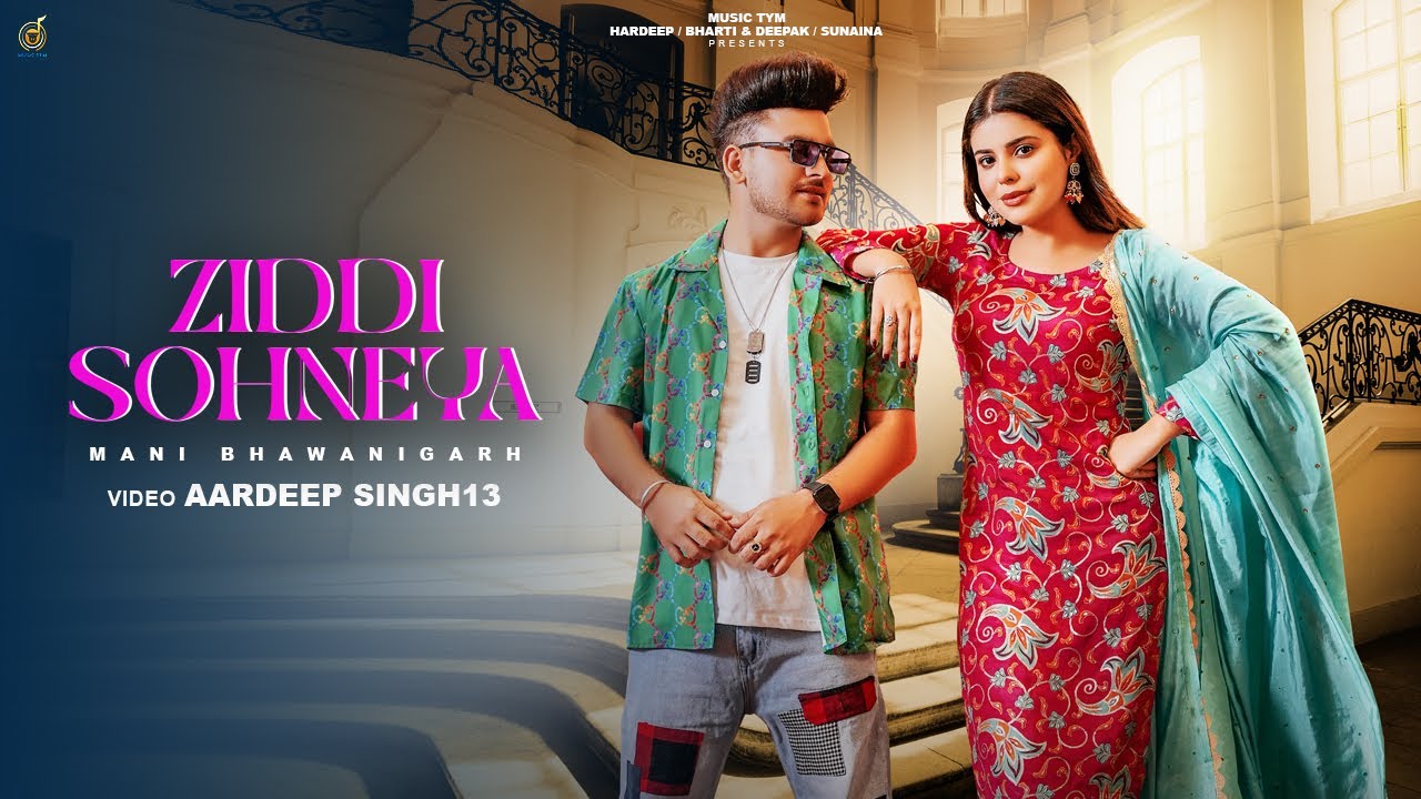 Ziddi Sohneya (Official Video) : Mani Bhawanigarh | Geet Goraya | New ...