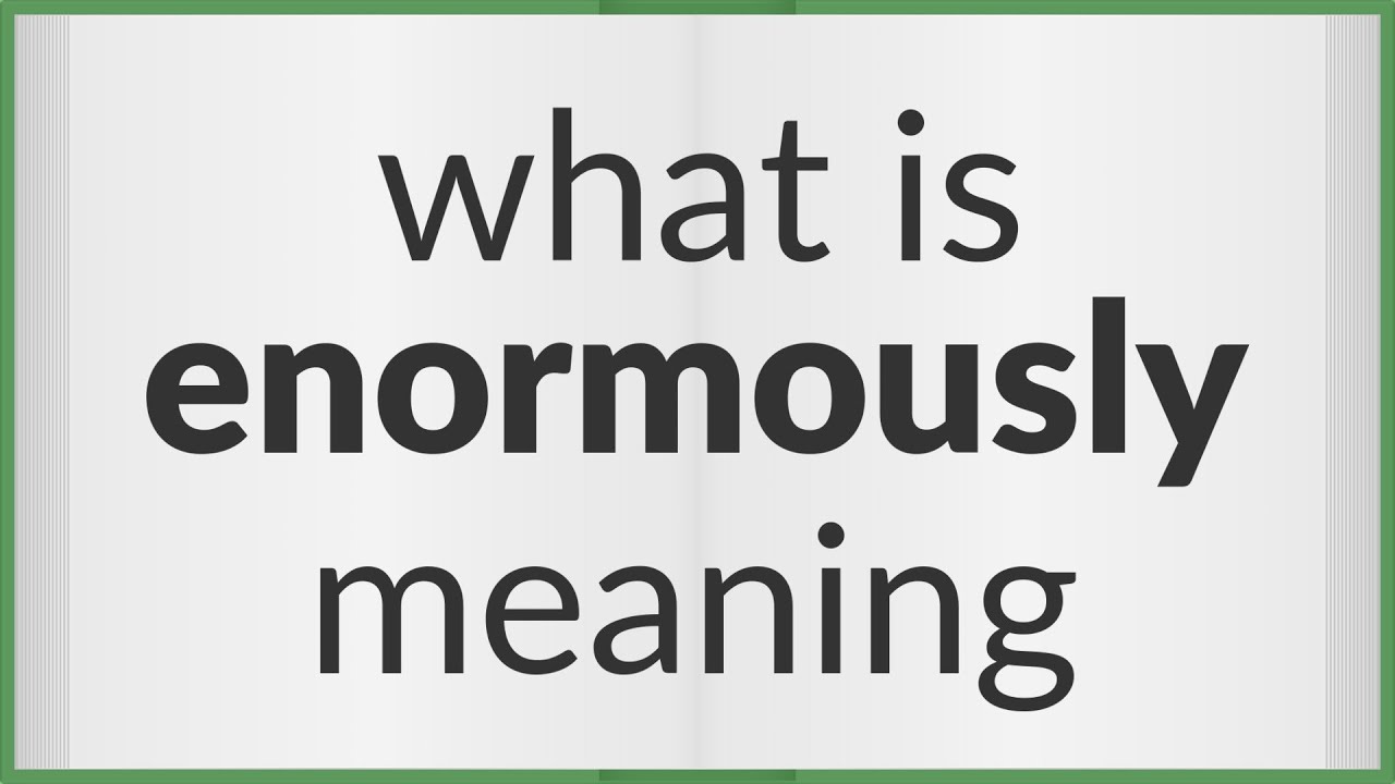 Enormously | meaning of Enormously - YouTube