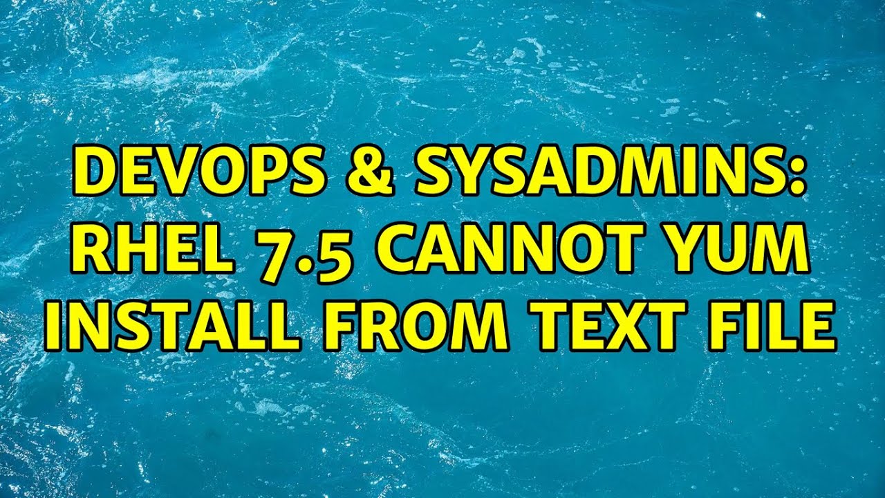 DevOps SysAdmins RHEL 7 5 Cannot Yum Install From Text File YouTube devops-sysadmins-rhel-7-5-cannot-yum-install-from-text-file-youtube