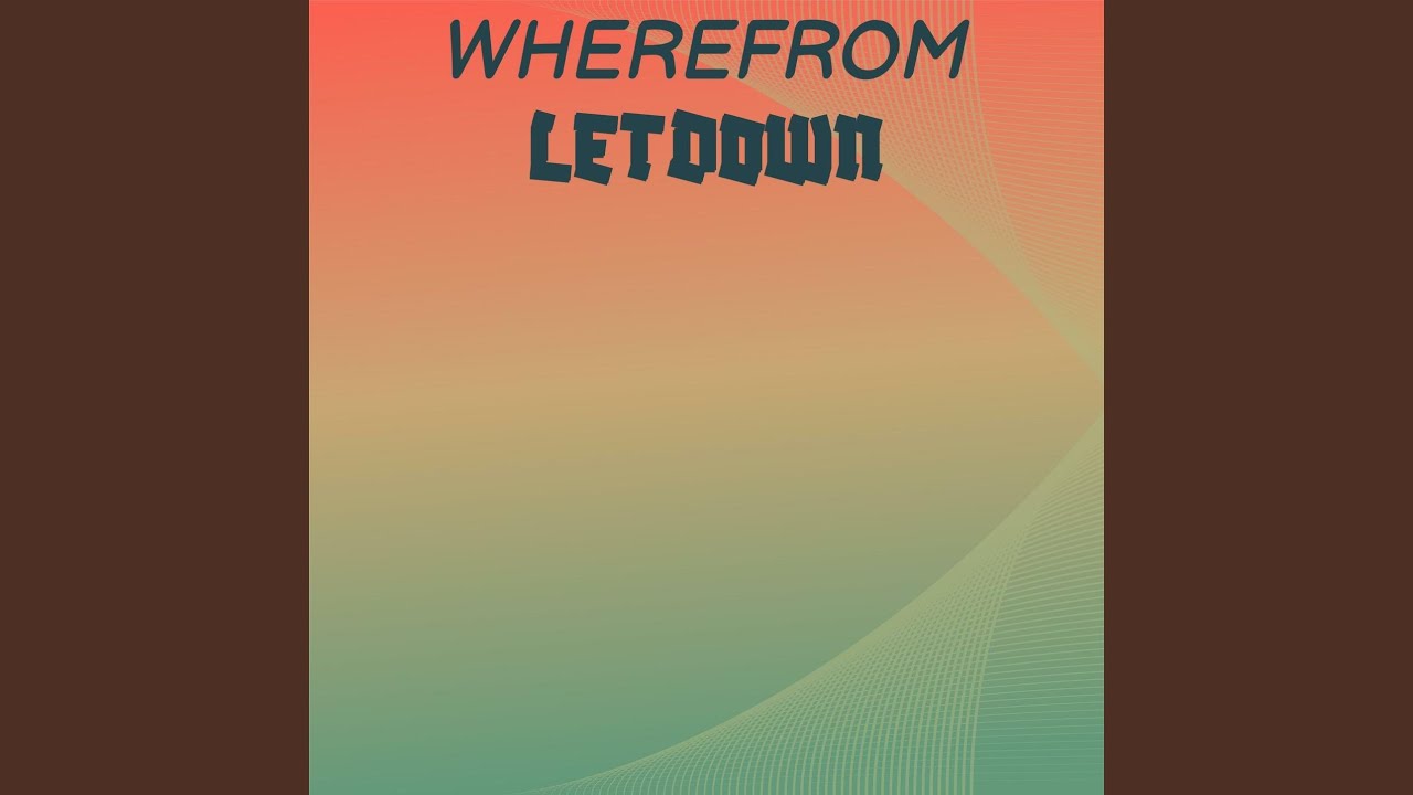 Wherefrom Letdown - YouTube