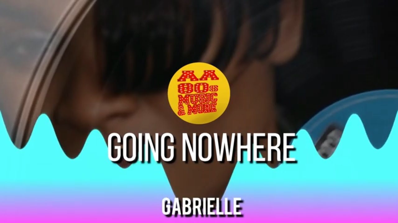 GOING NOWHERE - GABRIELLE #90S || best 80s greatest hit music & MORE ...