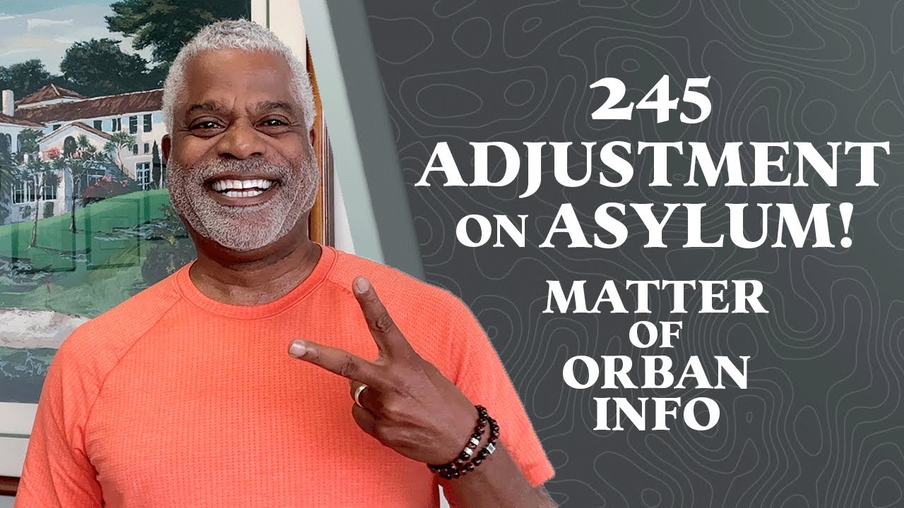 245 Adjustment on Asylum - Matter of Orban Information - GrayLaw TV ...