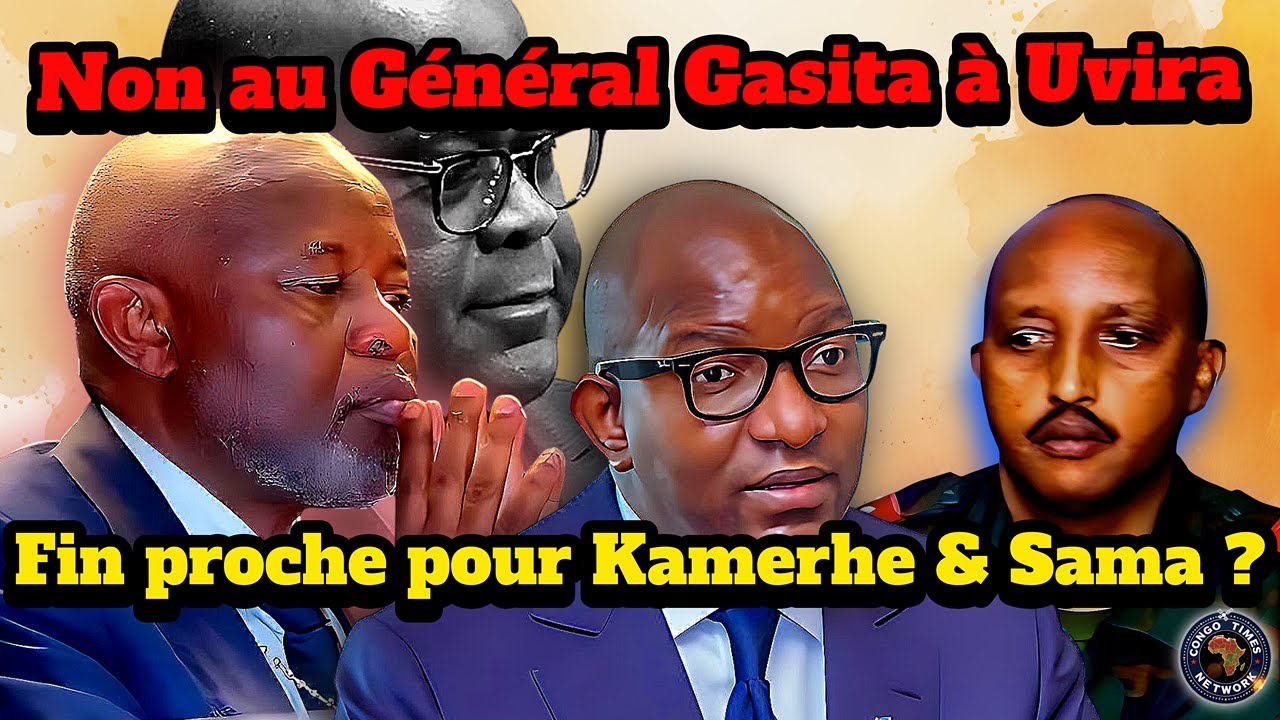Uvira en feu : nomination du général Gasita, pétitions anti-Kamerhe ...