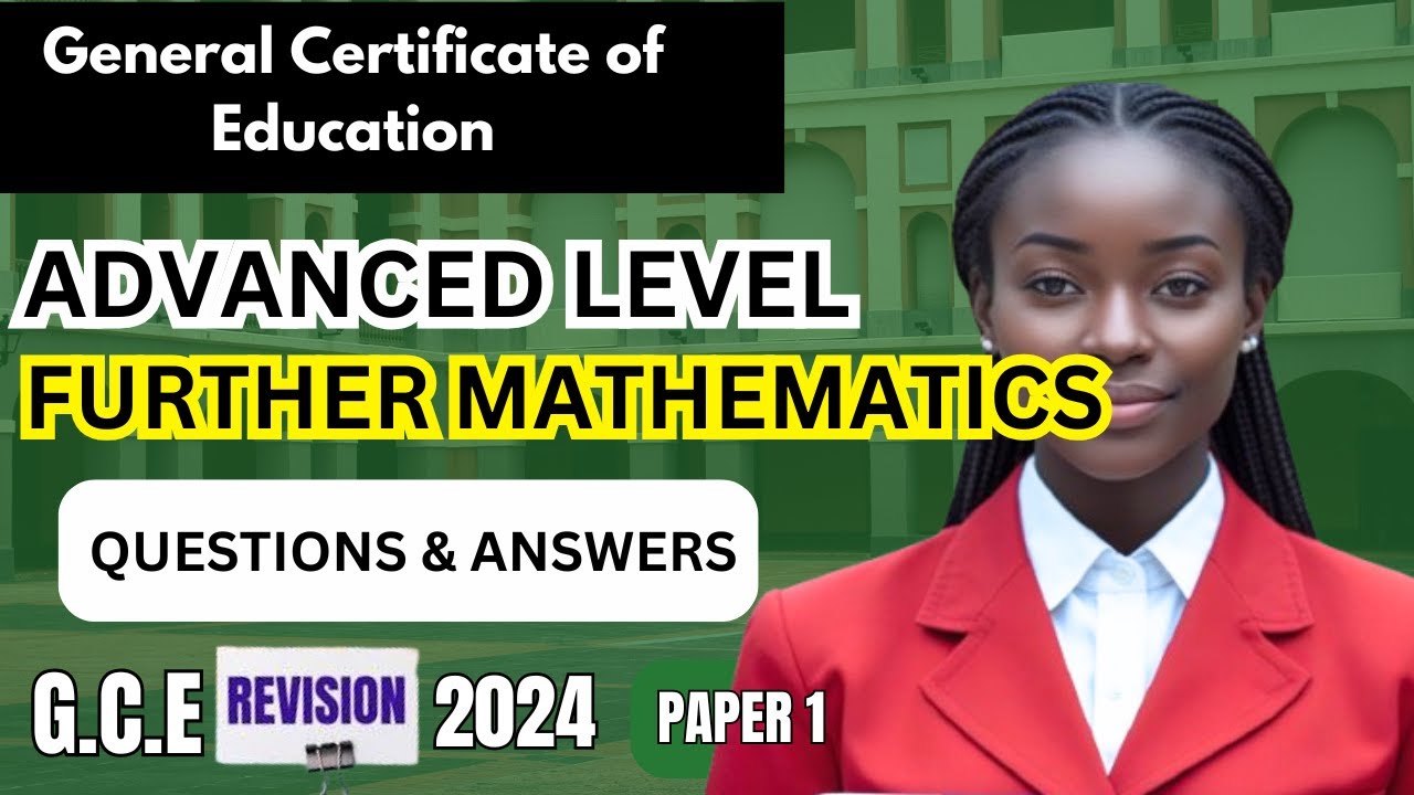 GCE Advanced Level Further Mathematics Paper 1, 2024. Questions and ...