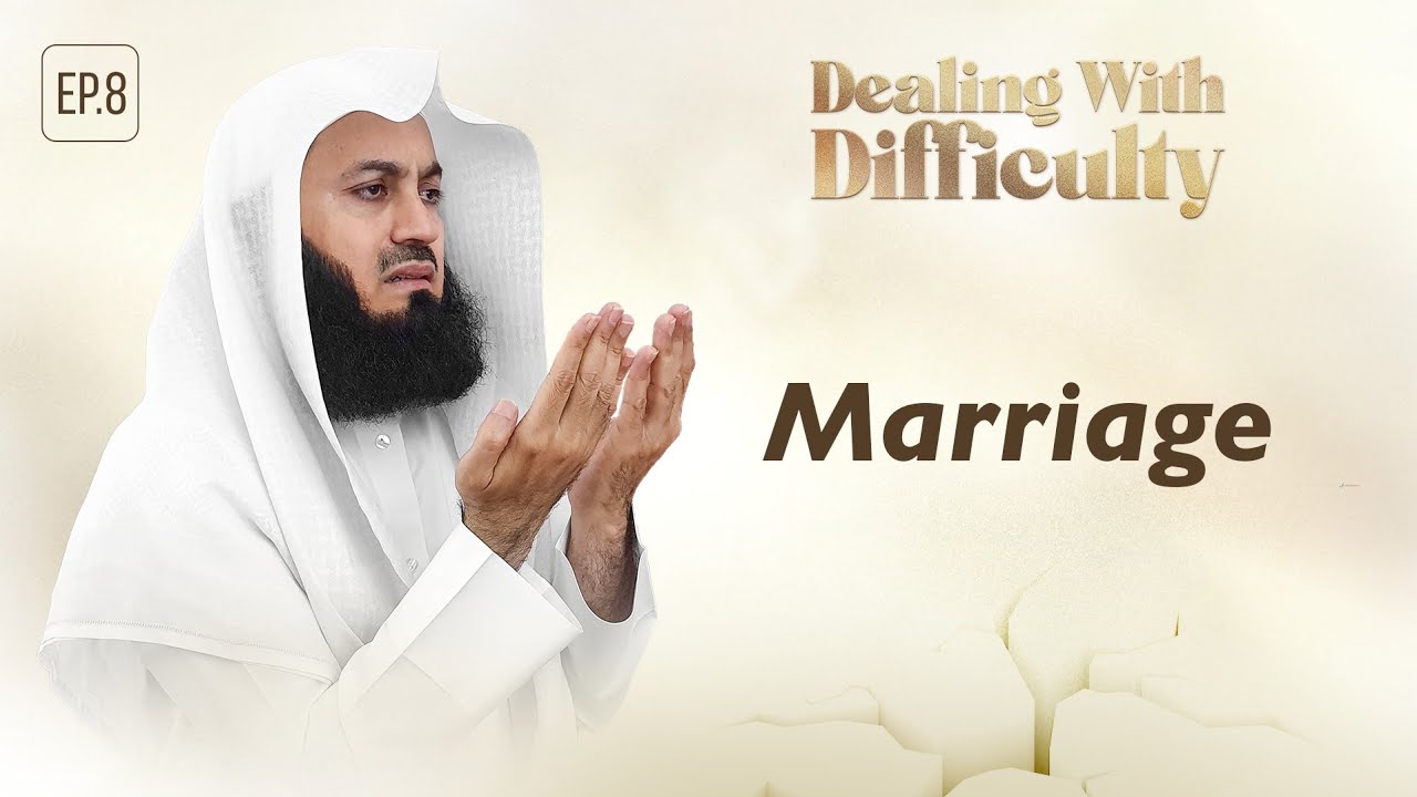 Marriage | Dealing with Difficulty | Ep 08 – Mufti Menk | Ramadan 2024 ...