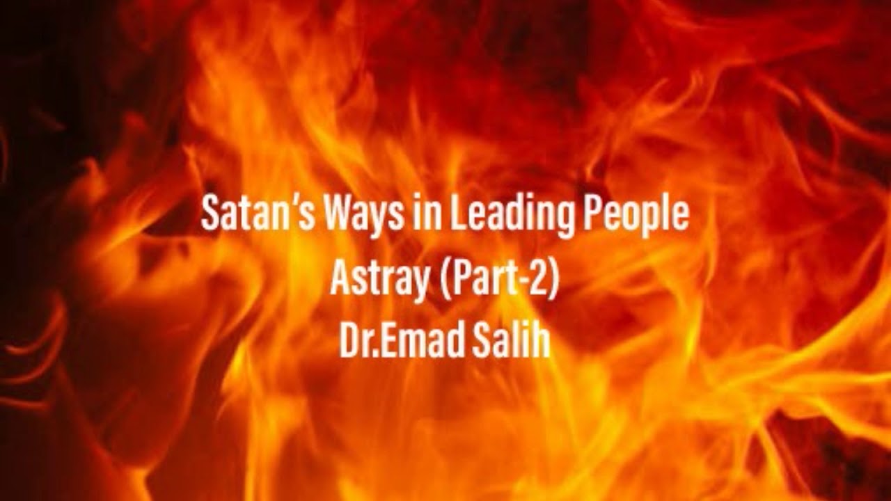 Satan’s Ways in Leading People Astray(Part-2) by Dr.Emad Salih - YouTube